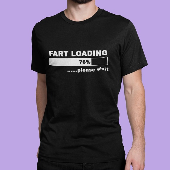 T-Shirt Addicts | Shirts | Fart Loading Please Wait Tshirt | Poshmark